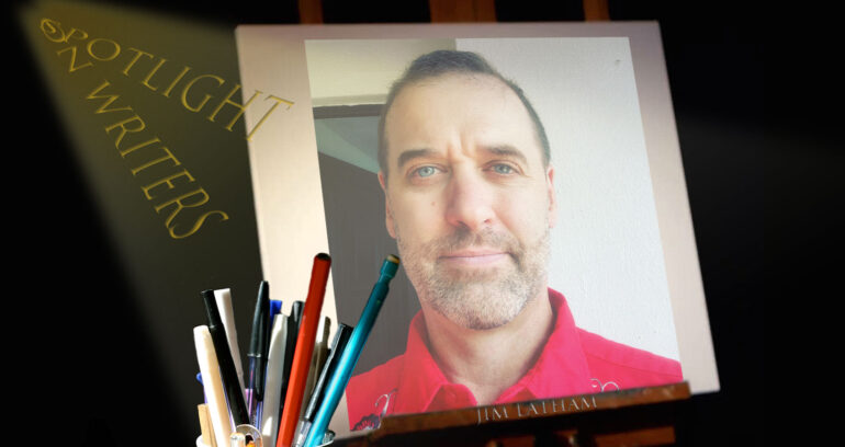 Spotlight On Writers - Jim Latham, interview at Spillwords.com