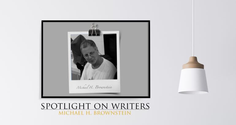 Spotlight On Writers - Michael H. Brownstein at Spillwords.com